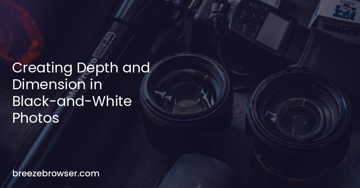 Creating Depth and Dimension in Black-and-White Photos